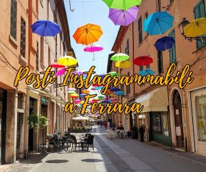 Ferrara cosa vedere e fotografare | Posti Instagrammabili